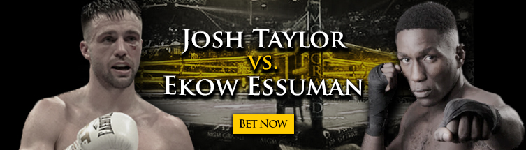 Josh Taylor vs. Ekow Essuman Boxing Online Betting